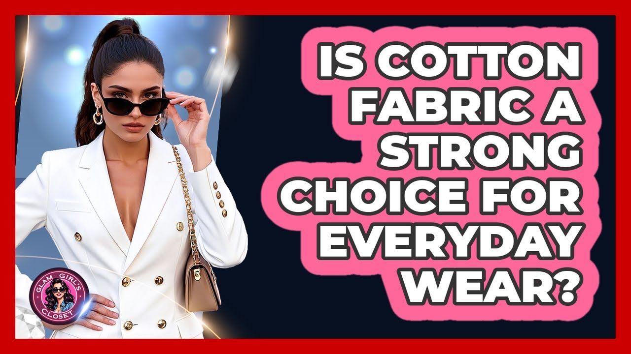 Is Cotton Fabric A Strong Choice For Everyday Wear? - YouTube