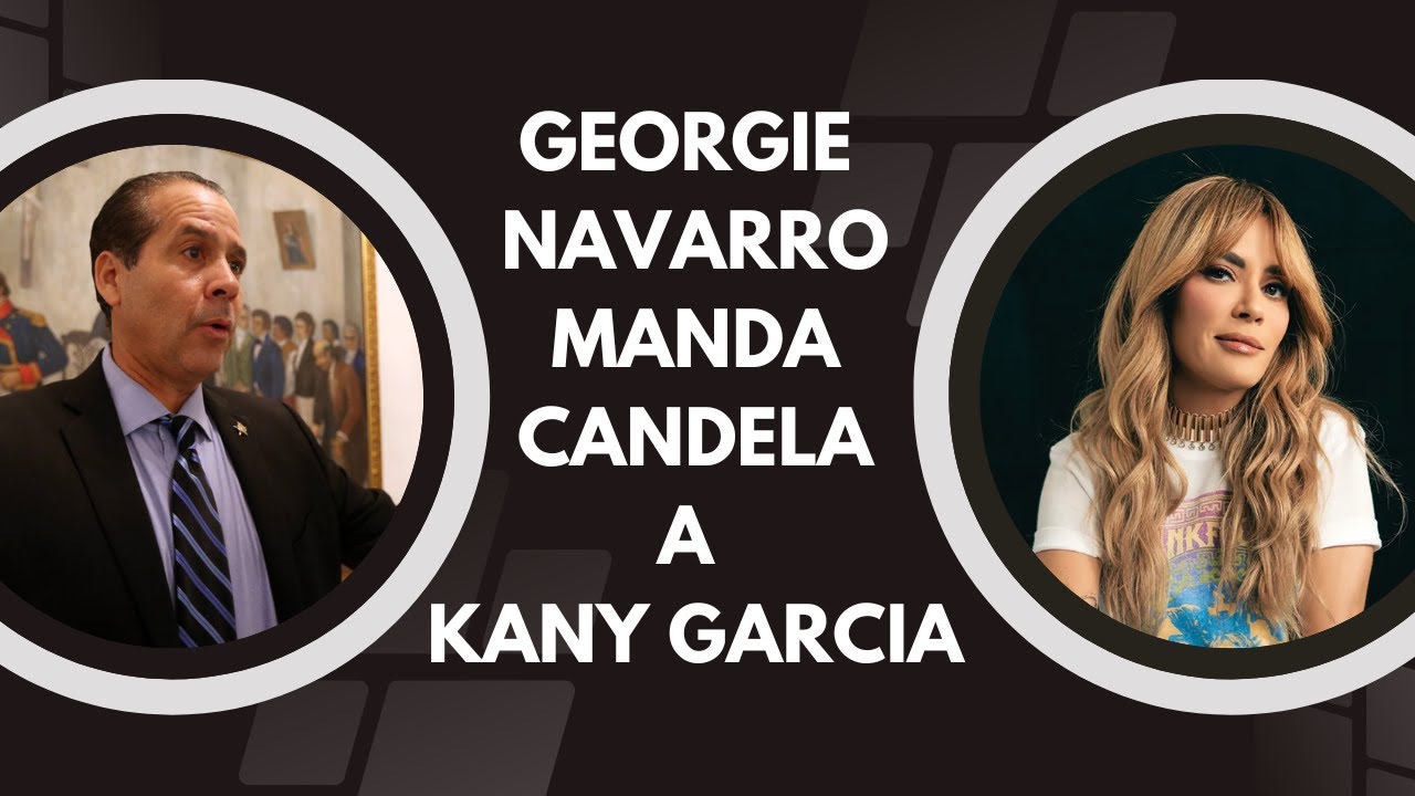 GEORGIE NAVARRO MANDA CANDELA A KANY GARCIA - YouTube