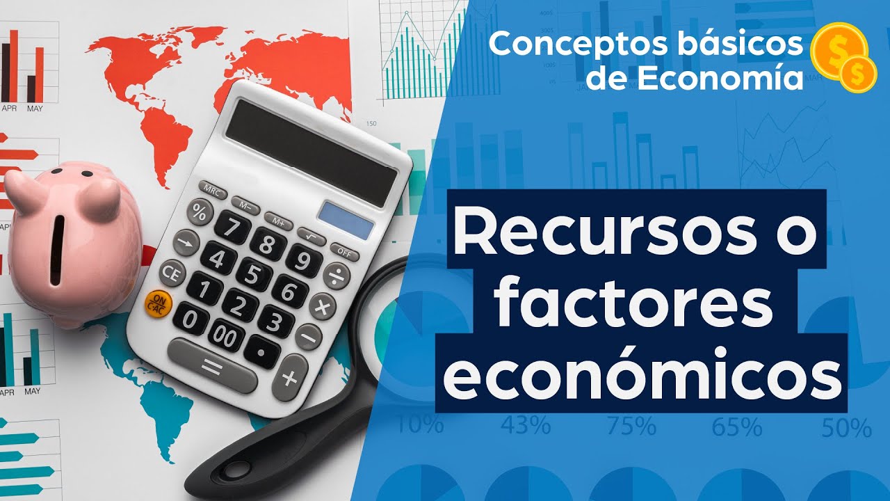 Recursos o factores económicos | Conceptos básicos de economía - YouTube