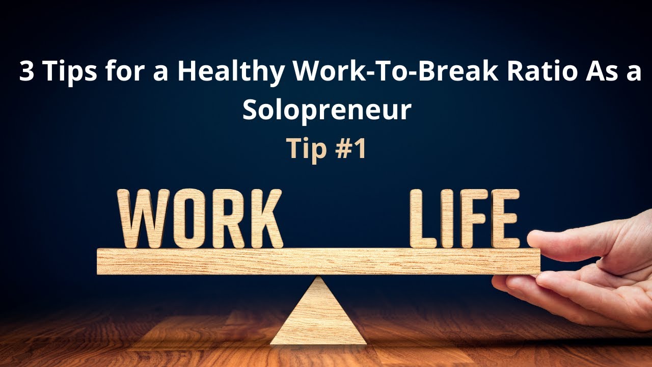 3 Tips for a Healthy Work-To-Break Ratio As a Solopreneur Tip#1 - YouTube