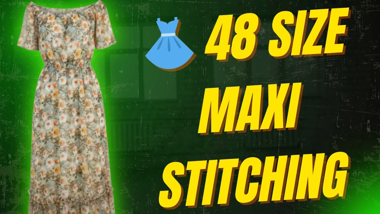 “48 Body Round Neck Maxi Stitching Tutorial | New Maxi Sewing Rule 2025 ...