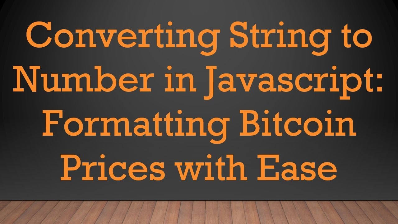 Converting String To Number In Javascript Formatting Bitcoin Prices converting-string-to-number-in-javascript-formatting-bitcoin-prices