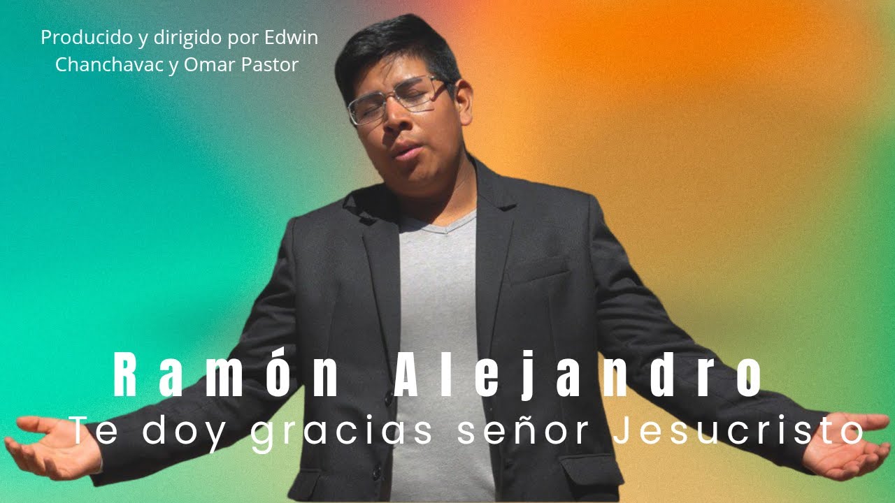Te doy gracias señor Jesucristo - Ramón Alejandro | VIDEO 4K - YouTube