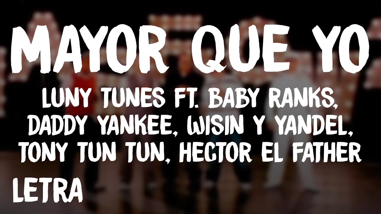 Luny Tunes - Mayor Que Yo (Letra/Lyrics) ft. Baby Ranks, Daddy Yankee ...