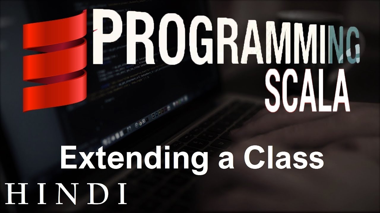 Scala Tutorial 5 Extending A Class हिन्दी Youtube