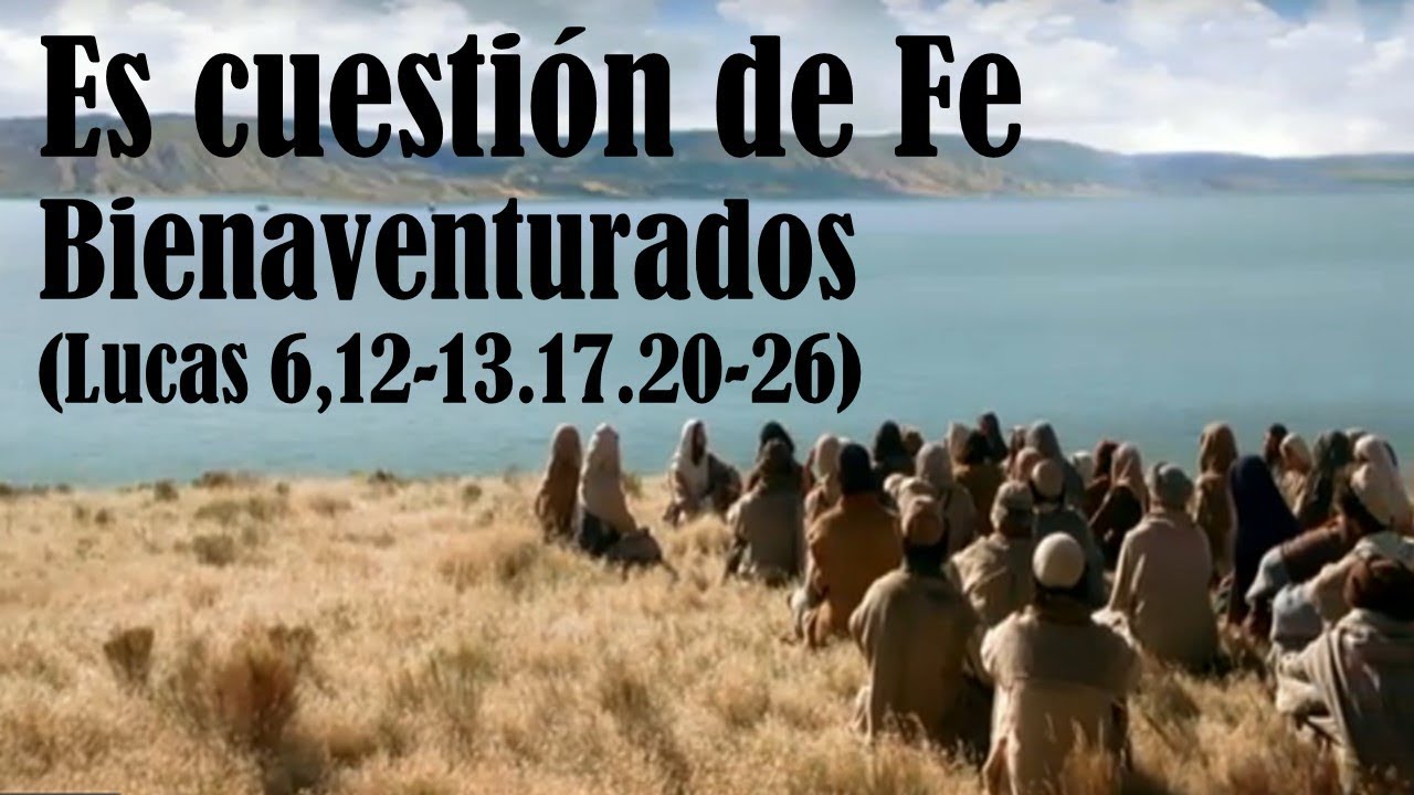 Bienaventurados (Lucas 6,12-13.17.20-26) - YouTube