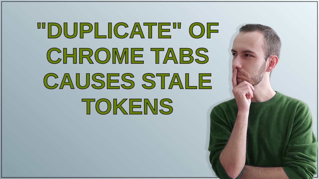 Security: "Duplicate" of Chrome Tabs causes stale tokens - YouTube
