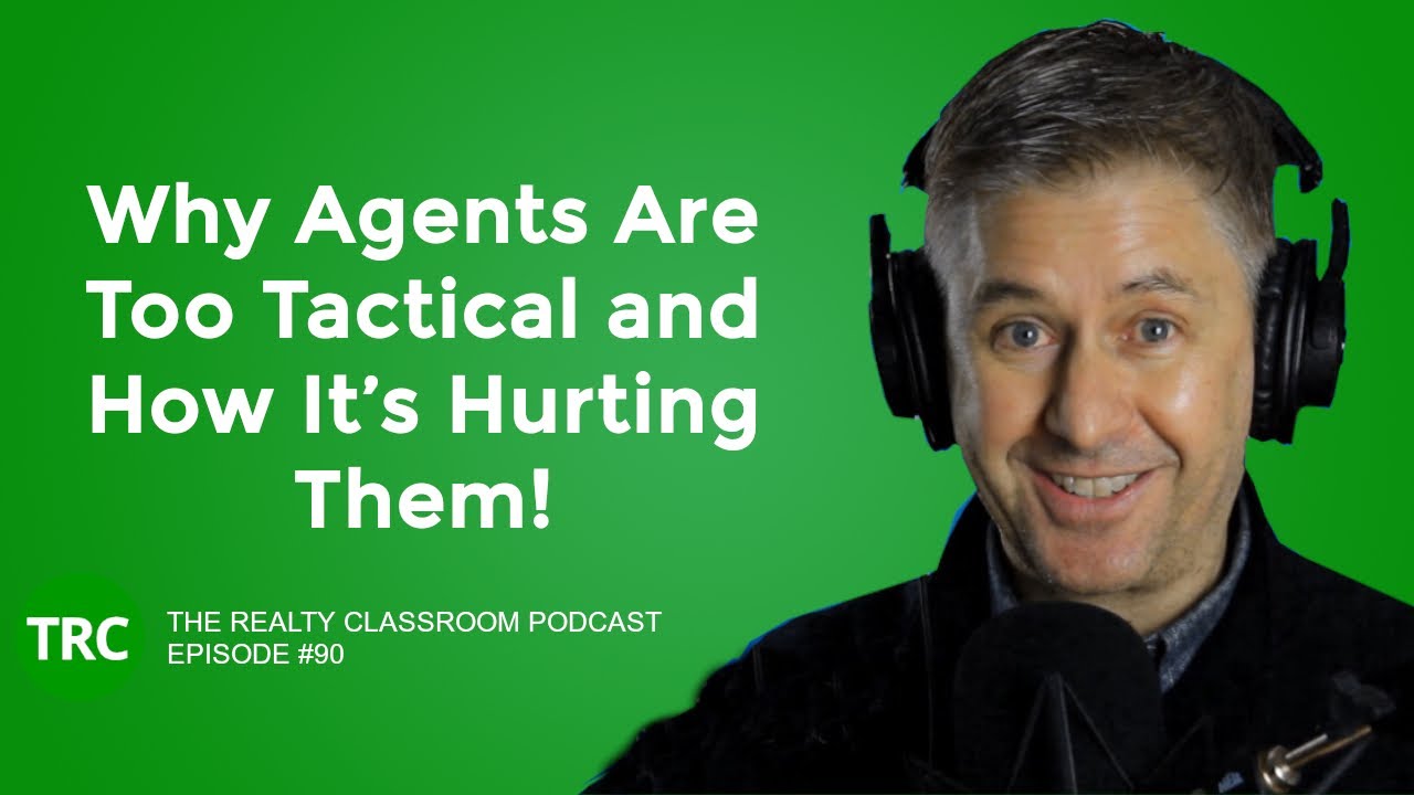 Why Agents Are Too Tactical and How It’s Hurting Them! | The Realty ...