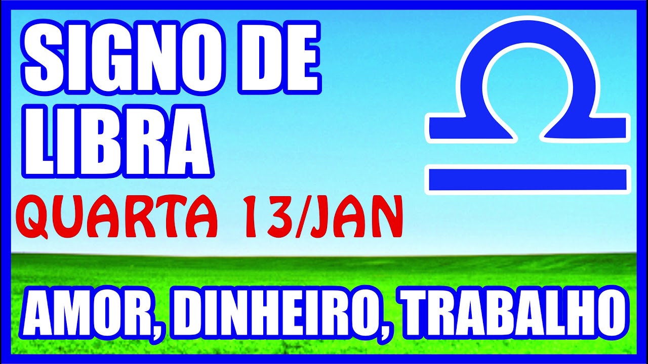 Previsões Para o Signo de LIBRA do Dia de Hoje QUARTA FEIRA 13 de ...