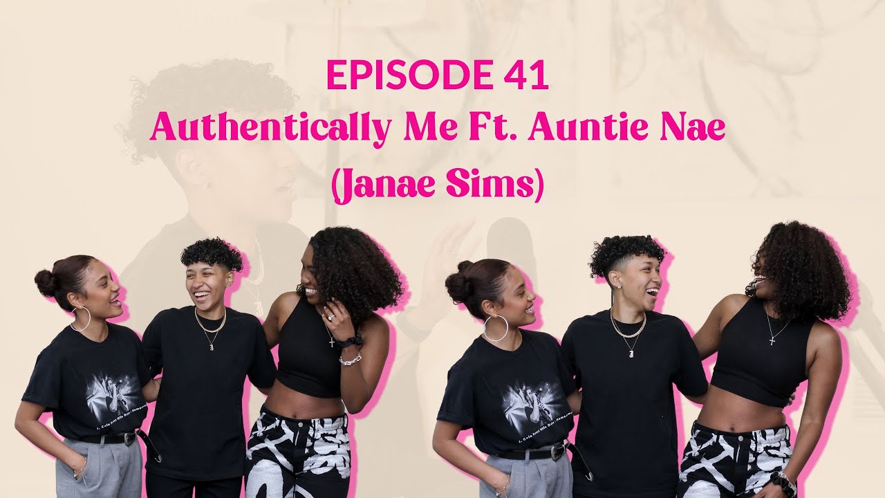 Episode 41: Authentically Me ft. Auntie Nae (Janae Sims) # ...