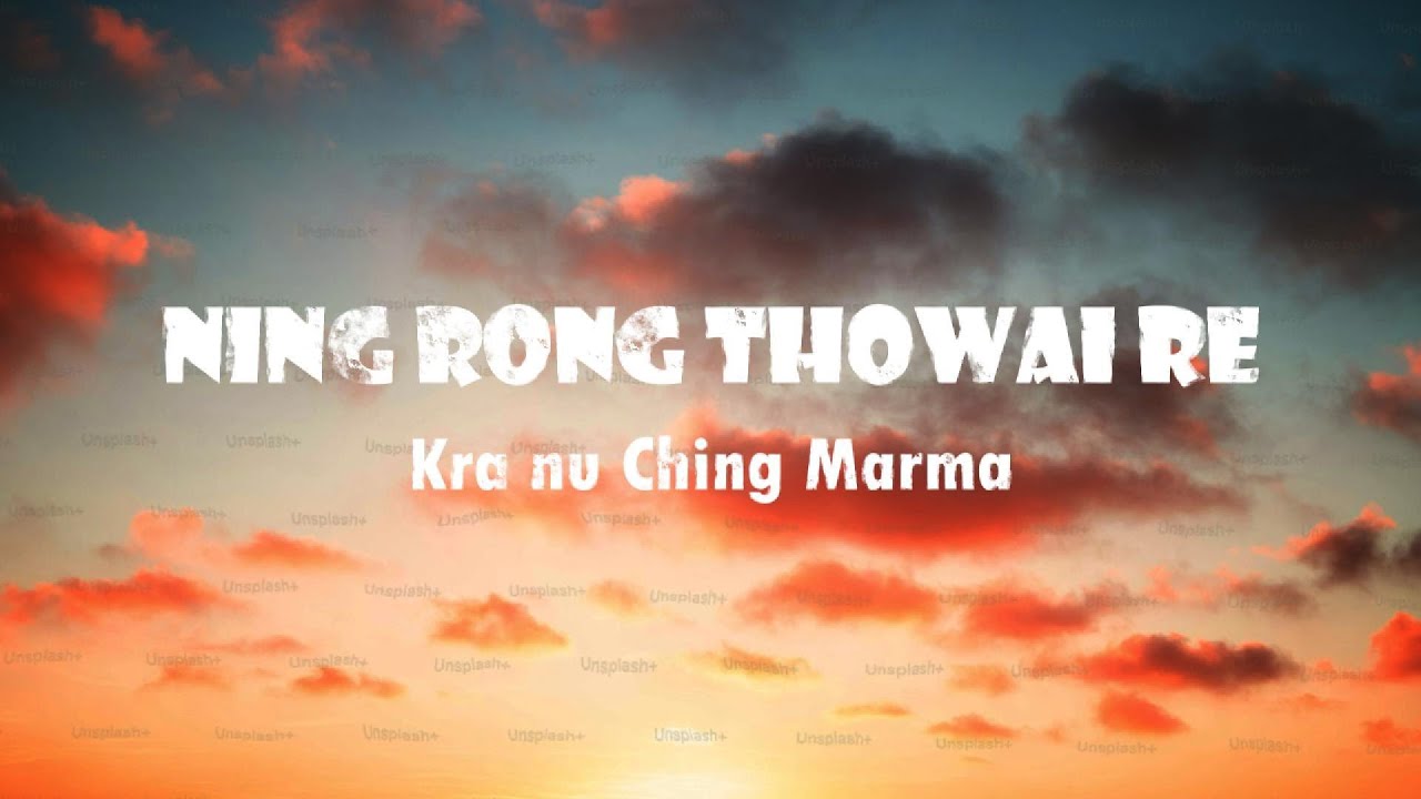 Ning Rong Thowai Re | Kra Nu Ching Marma | Marma Song Lyrics Video - YouTube