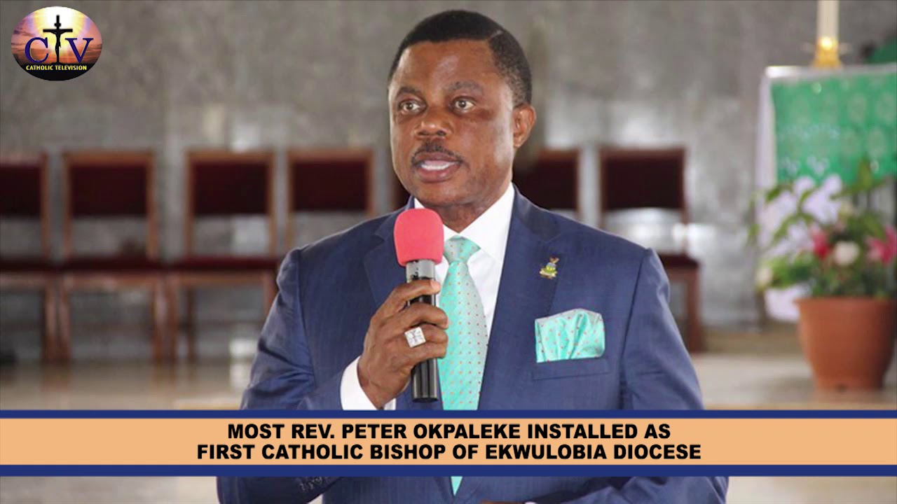 MOST REV PETER OKPALEKE INSTALLED AS FIRST CATHOLIC BISHOP OF EKWULOBIA ...