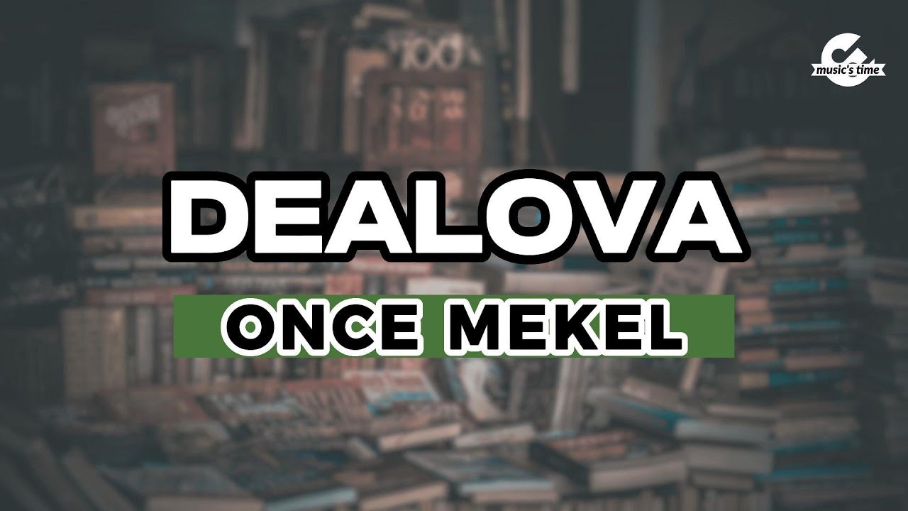 DEALOVA (LIRIK) - ONCE MEKEL - YouTube