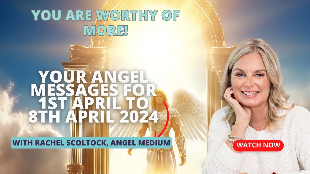 Your Angel Messages for April 1st to 8th 2024 with Rachel Scoltock ...