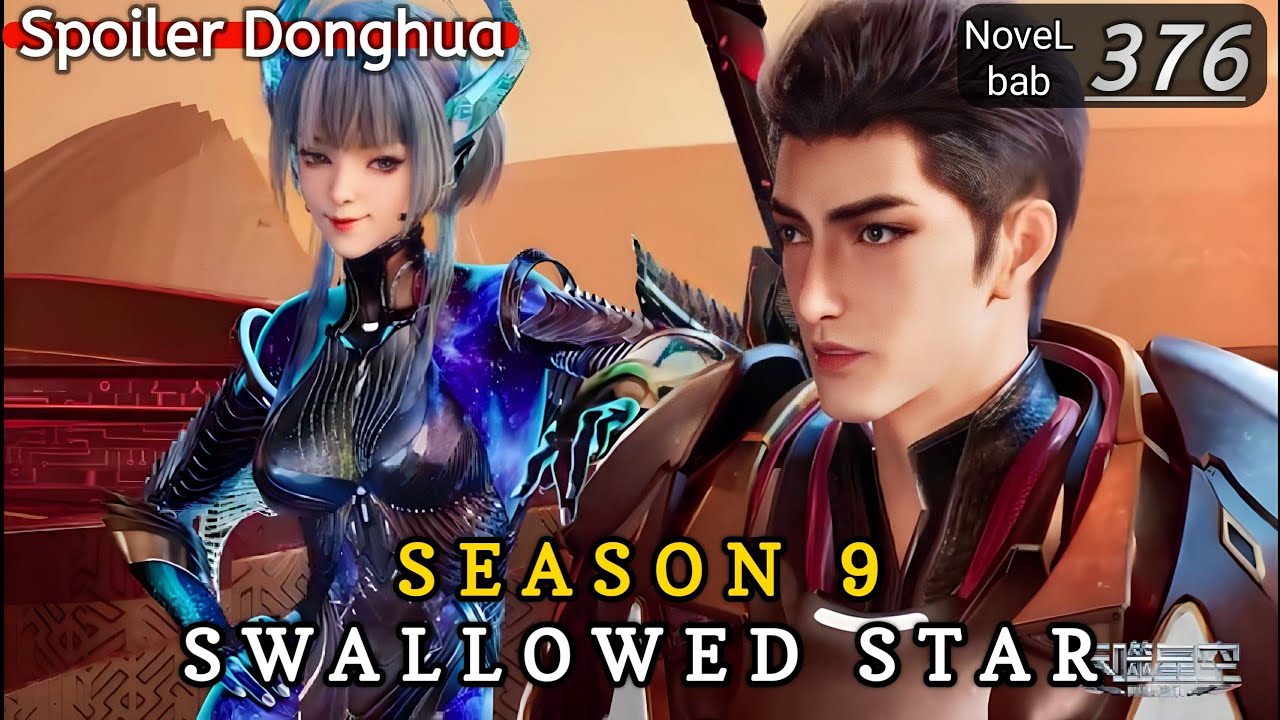 Episode 376 | SWALLOWED STAR season 9 | Alur cerita donghua terbaru dan ...