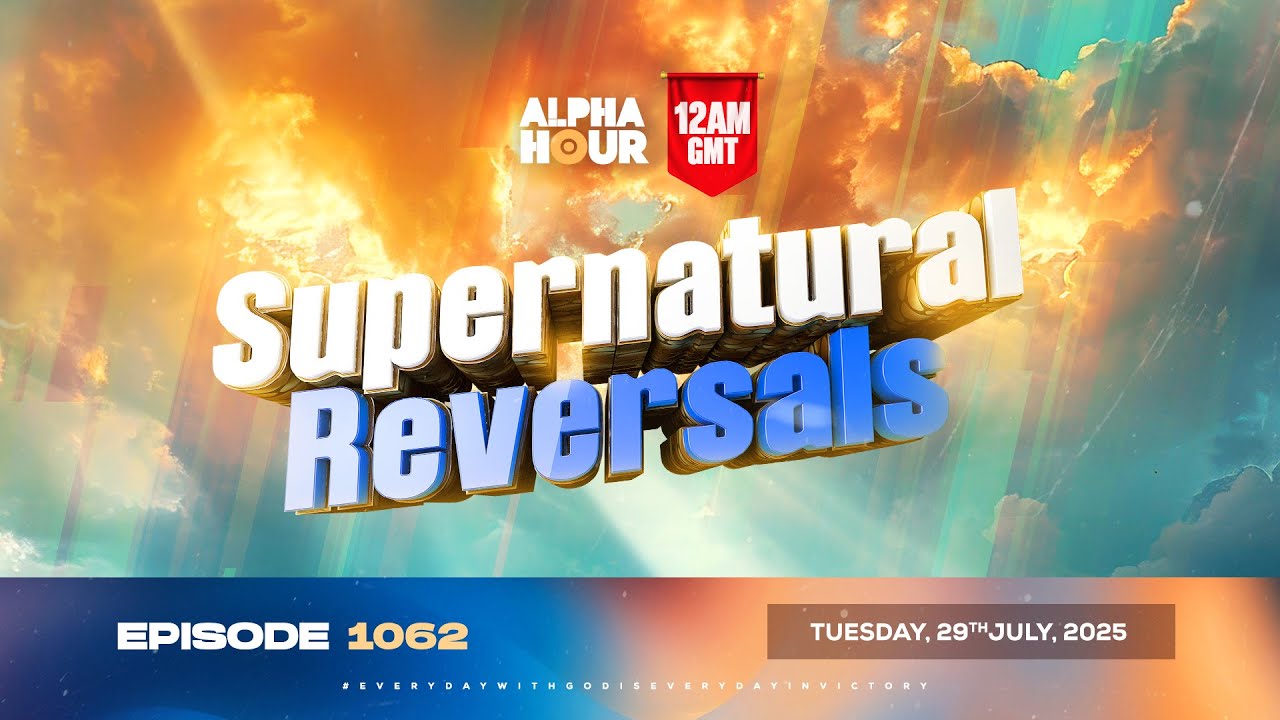 ALPHA HOUR EPISODE 1062 || SUPERNATURAL REVERSALS || 29TH JULY 2025 ...