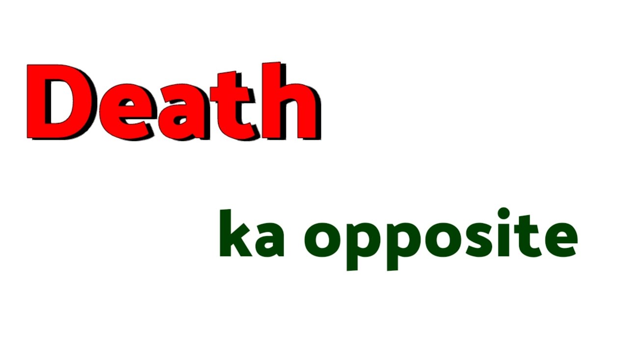 death ka opposite word / death ka opposite word kya hota hai / death ka ...