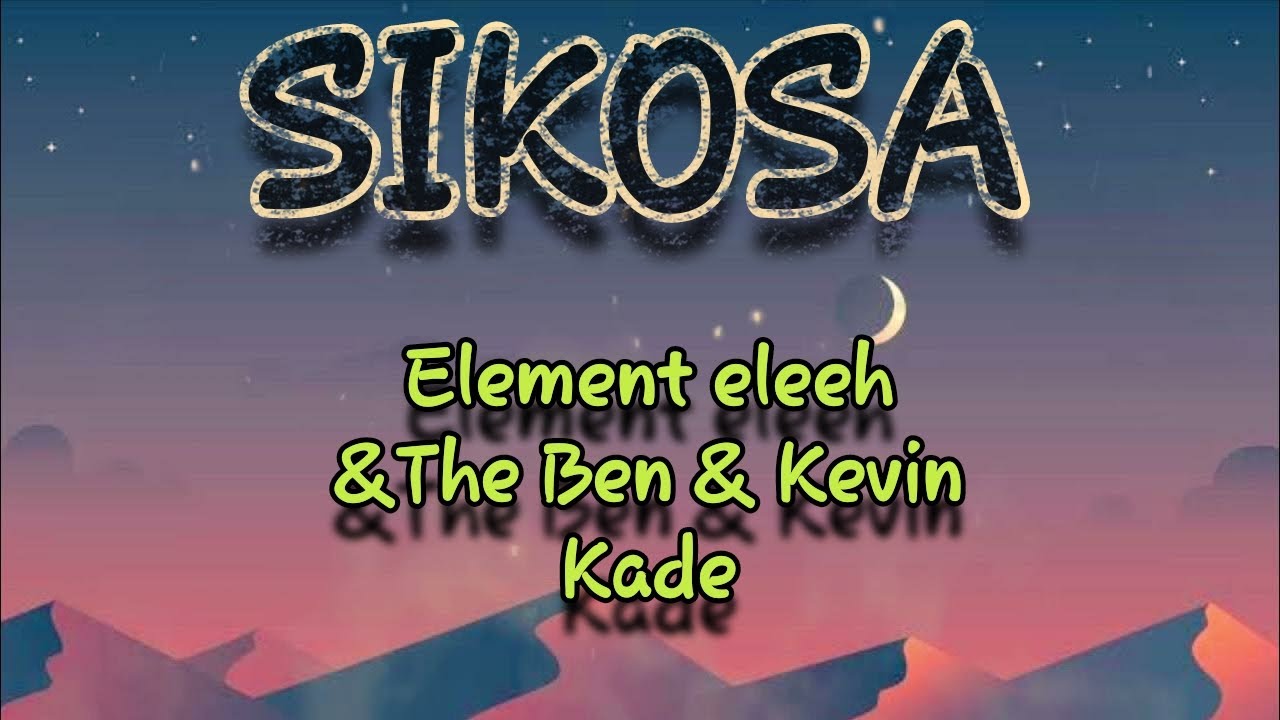 SIKOSA_Element ft The Ben &Kevin Kade