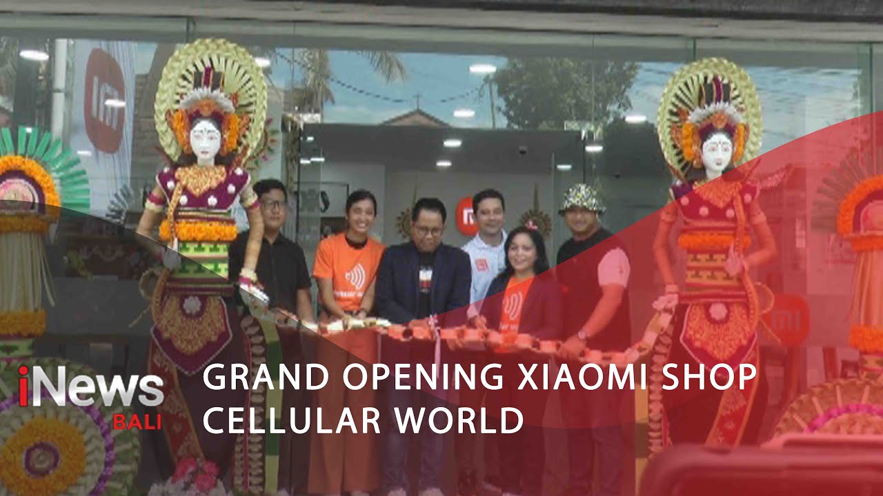 Grand Opening Xiaomi Shop Cellular World, #inewsbali - YouTube