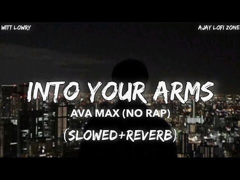 Into Your Arms [Slowed+Reverb] Ava Max (No Rap) Witt Lowry | Ajay Lofi ...