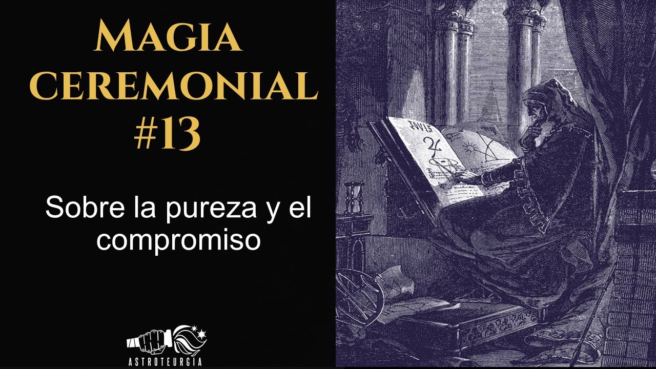 MAGIA CEREMONIAL # 13 | La Pureza y el compromiso en los sistemas de ...