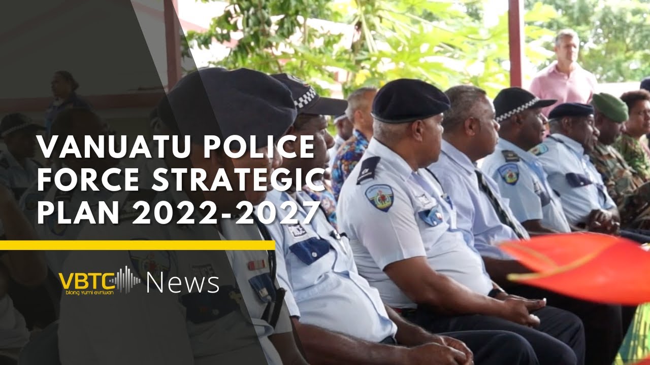 Vanuatu Police force 5 year strategic plan to strengthen its services ...