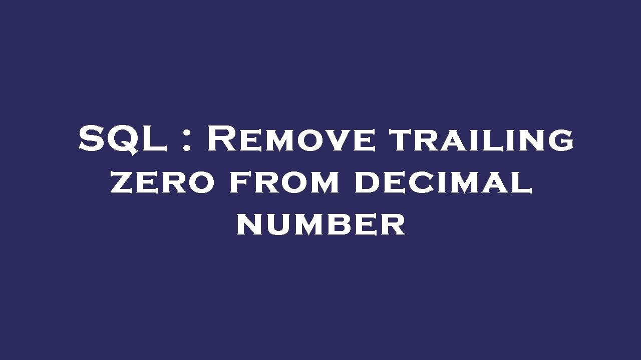 Sql Remove Trailing Zero From Decimal Number Youtube 3011