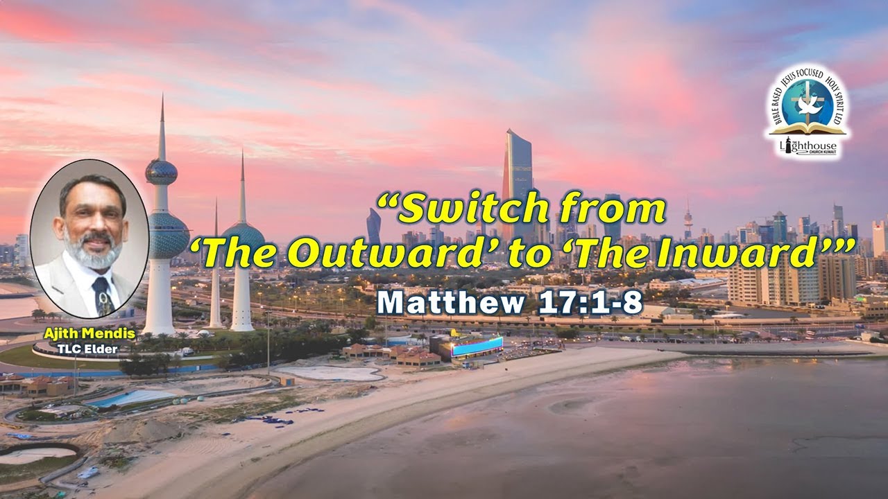 Matthew 17:1-8 & 9-21 "Switch From The Outward To The Inward" Ajith ...