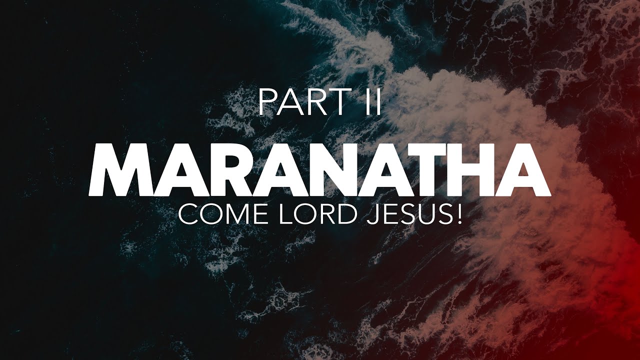 MARANATHA // PART II - YouTube