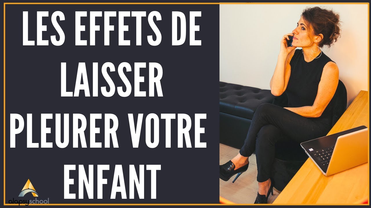 Les Effets Positifs de Laisser Pleurer votre Enfant - YouTube