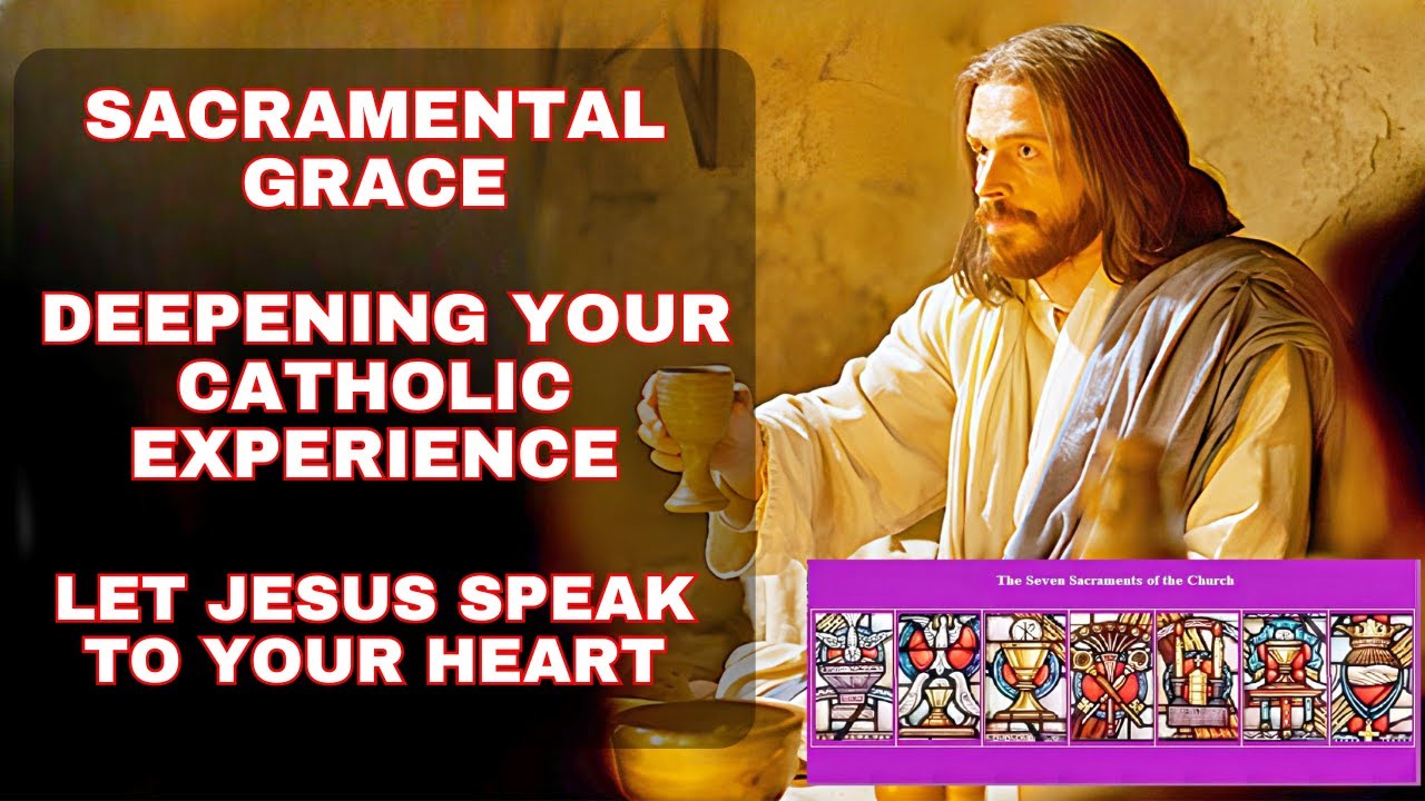 Sacramental Grace - Deepening Your Catholic Experience 🙏 Let Jesus ...