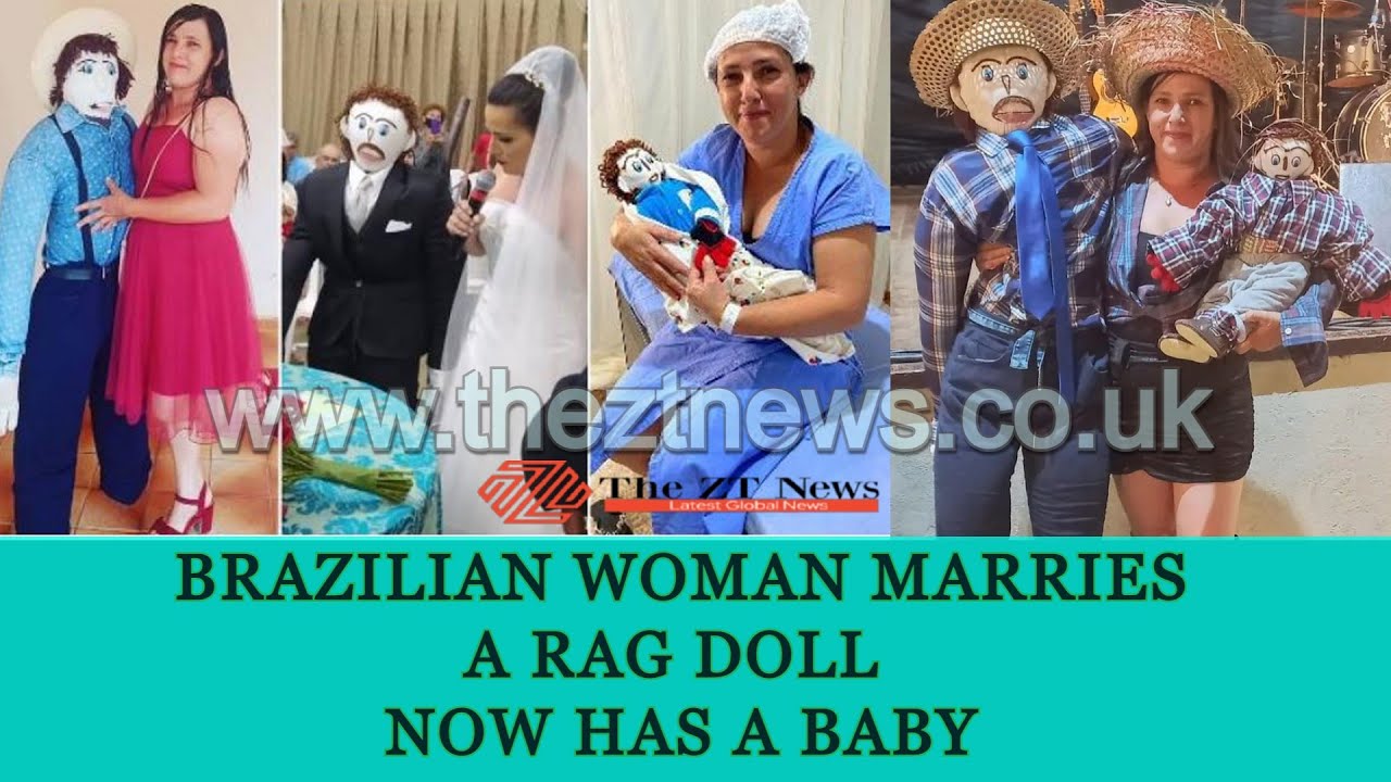 Brazilian woman marries a rag doll and now she has a baby - YouTube