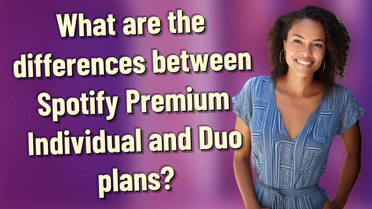 What are the differences between Spotify Premium Individual and Duo ...