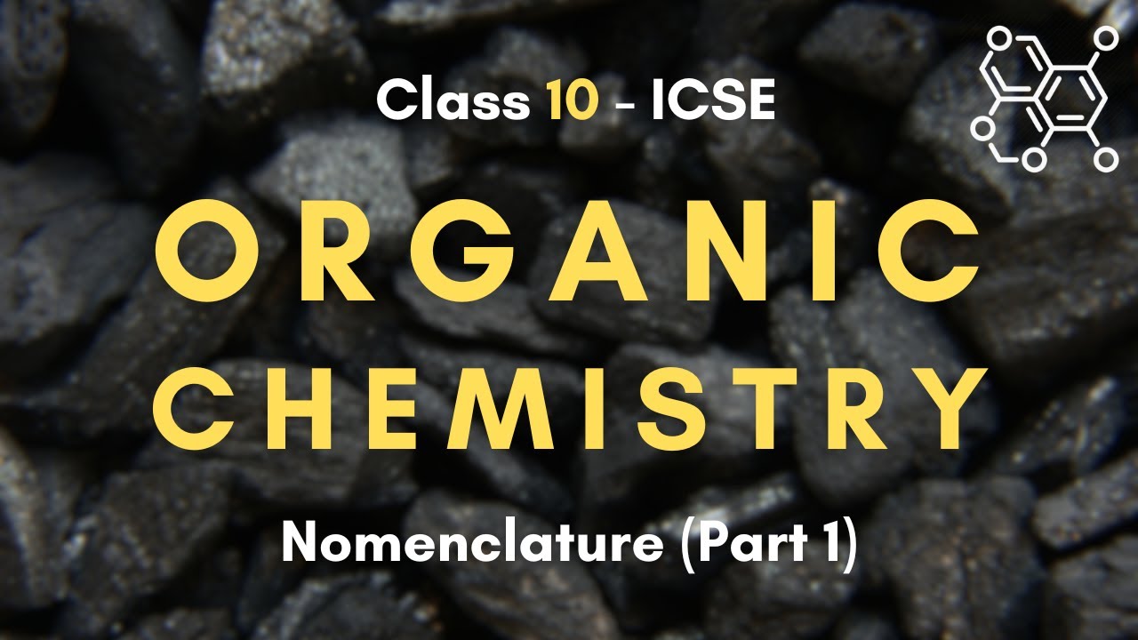 Organic Chemistry Class 10 ICSE Nomenclature Part 1 Cynthia Sam organic-chemistry-class-10-icse-nomenclature-part-1-cynthia-sam