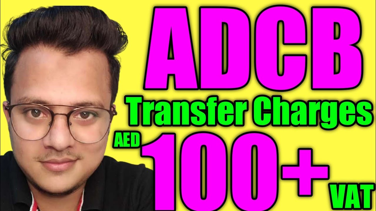 ADCB MONEY TRANSFER CHARGE 105AED| ADCB BANK TRANSFER FEES| Be Safe ...