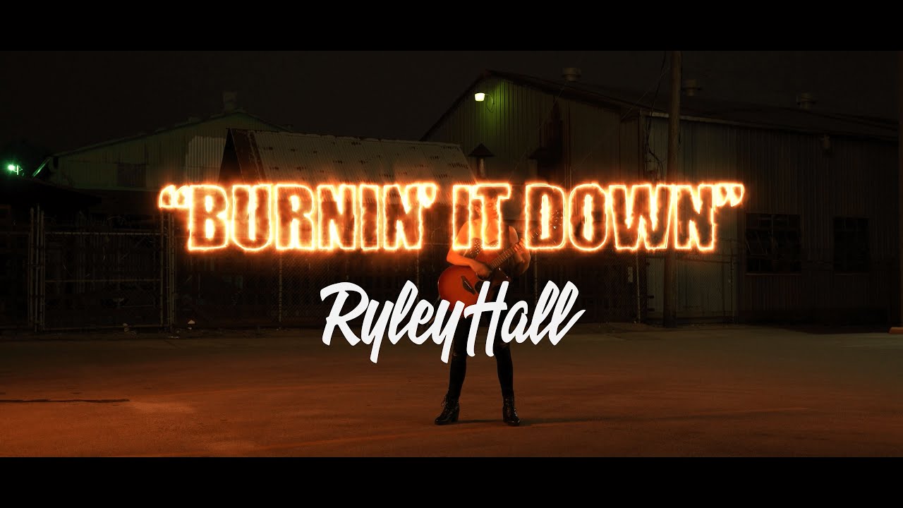 Burnin' It Down - Ryley Hall | Offical Music Video - YouTube