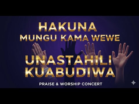 Hakuna Mungu Kama Wewe- Unastahili Kuabudiwa - Nyimbo Za Kuabudu Na Kusifu