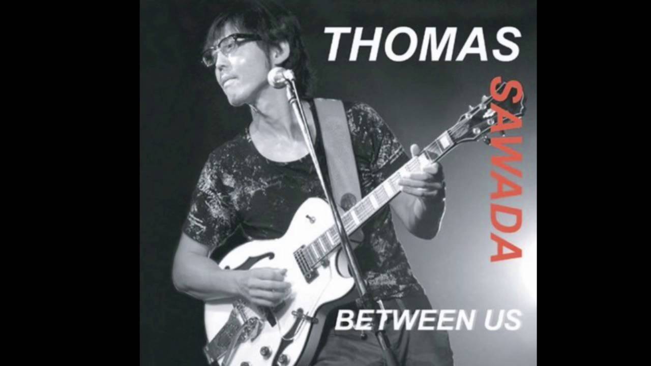 Between Us - Thomas Sawadaトーマス サワダ - YouTube