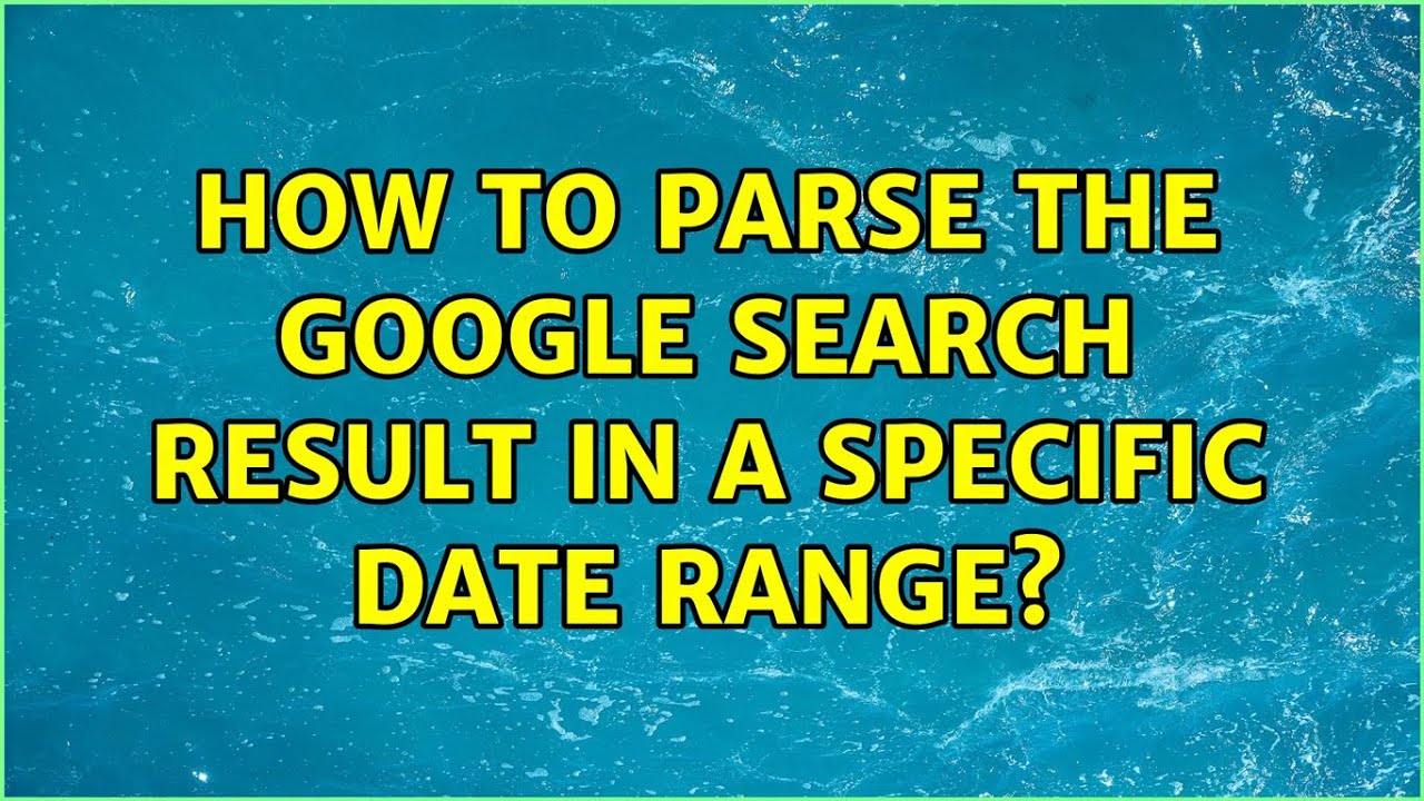 How To Parse The Google Search Result In A Specific Date Range YouTube how-to-parse-the-google-search-result-in-a-specific-date-range-youtube