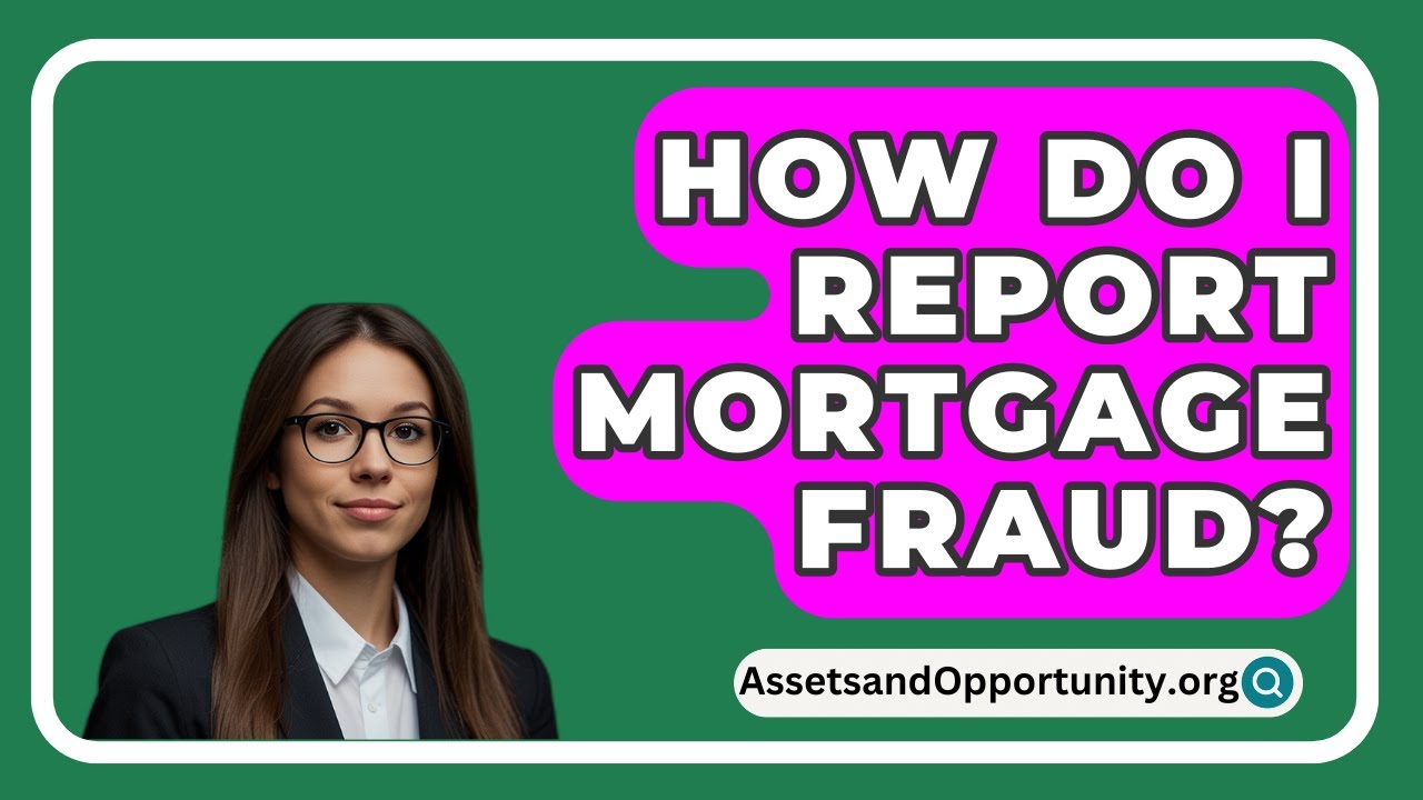 How Do I Report Mortgage Fraud? - AssetsandOpportunity.org - YouTube