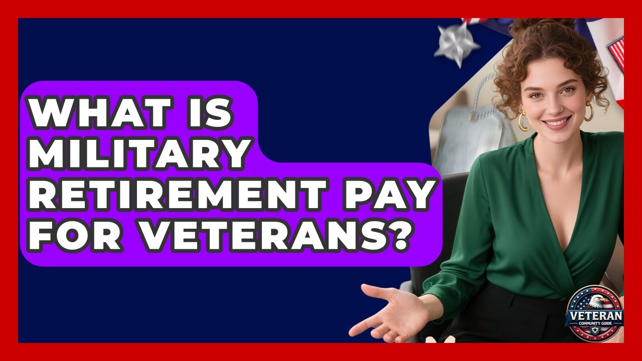 What Is Military Retirement Pay For Veterans? - Veteran Community Guide ...