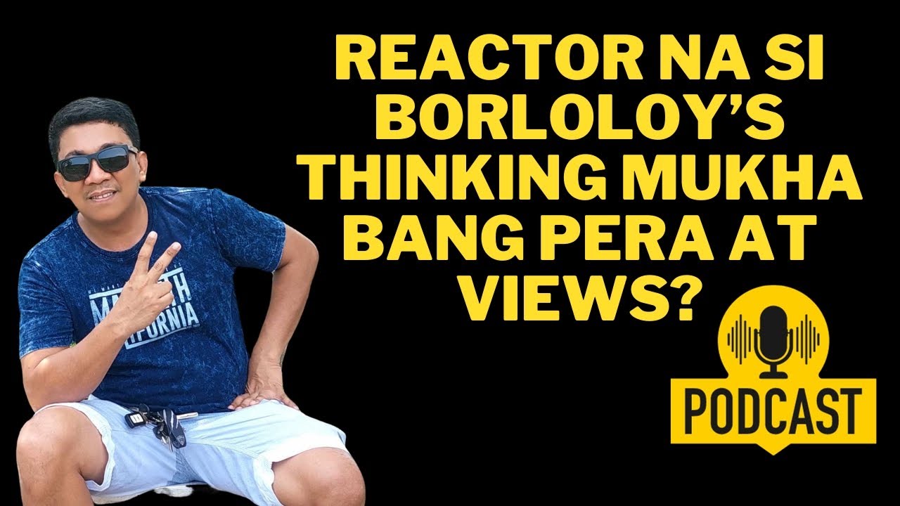 ⭕️PODCAST#06 REACTOR NA SI BORLOLOY'S THINKING AY MUKHA BANG PERA AT ...