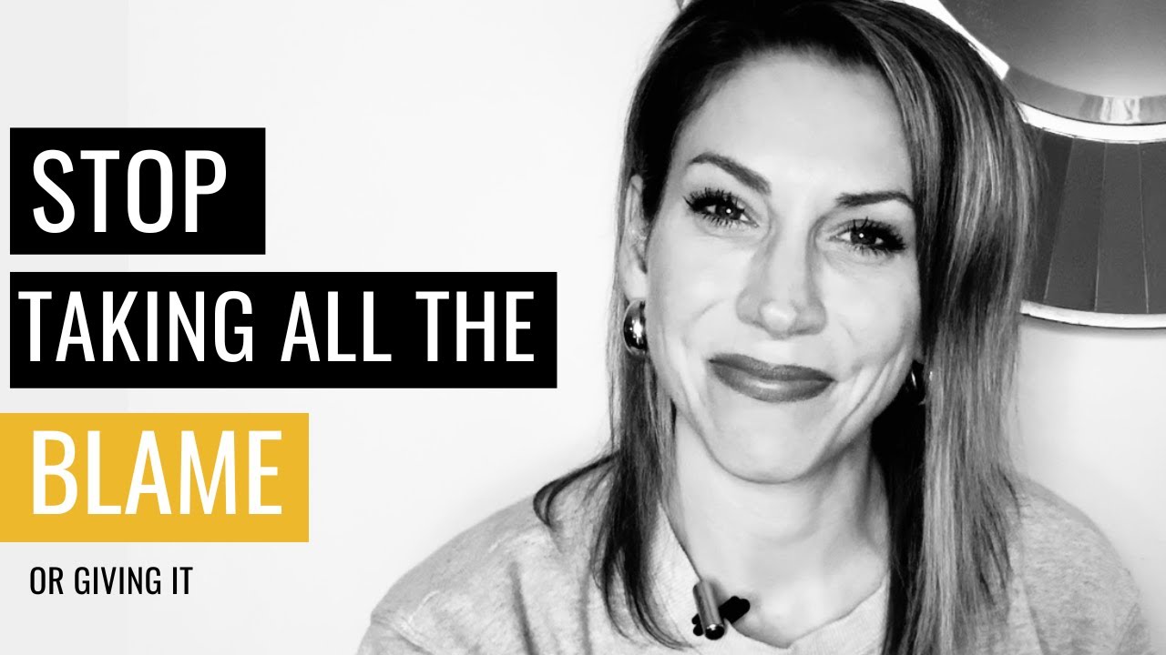 How To Stop Taking All the Blame (or Giving it) - YouTube