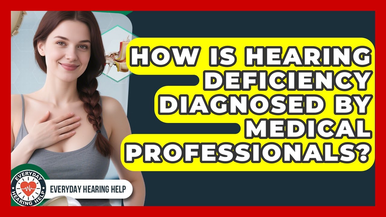 How Is Hearing Deficiency Diagnosed by Medical Professionals ...