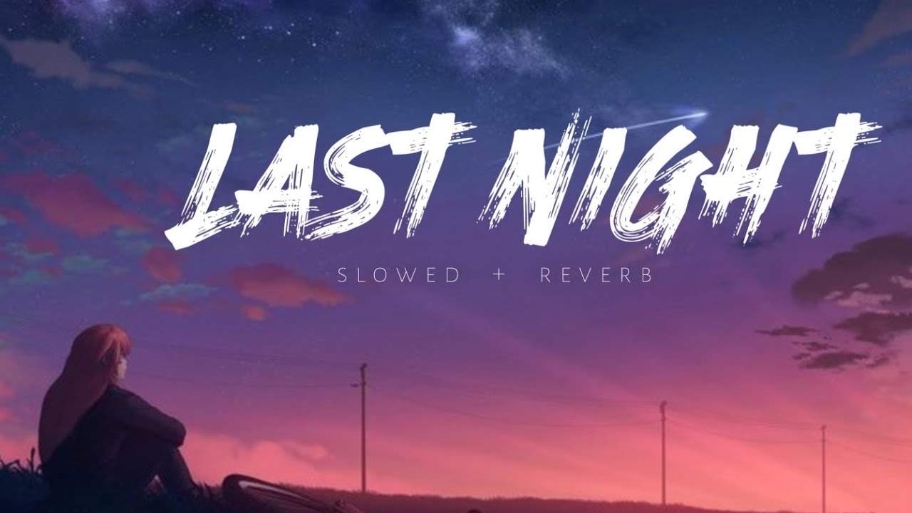 Last Night Song ️‍🩹|| Slowed & Reverb || Sad Night ️ || - YouTube