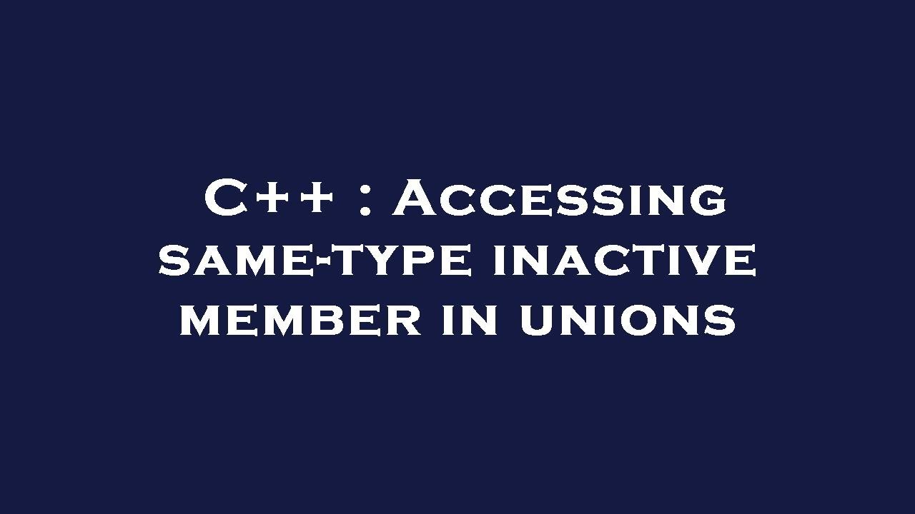 C++ : Accessing same-type inactive member in unions - YouTube