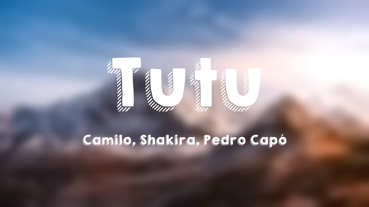 Tutu - Camilo, Shakira, Pedro Capó (Lyrics) - YouTube