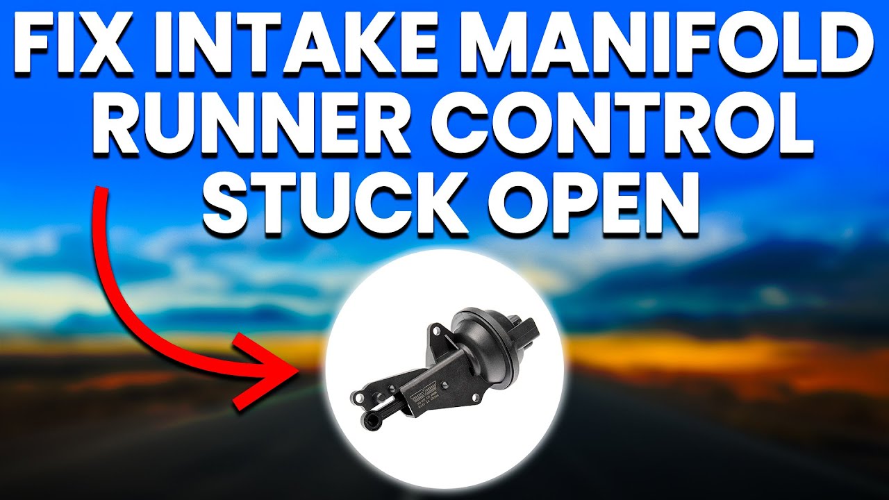 Intake Manifold Runner Control Stuck Open: Causes, Diagnosis And ...