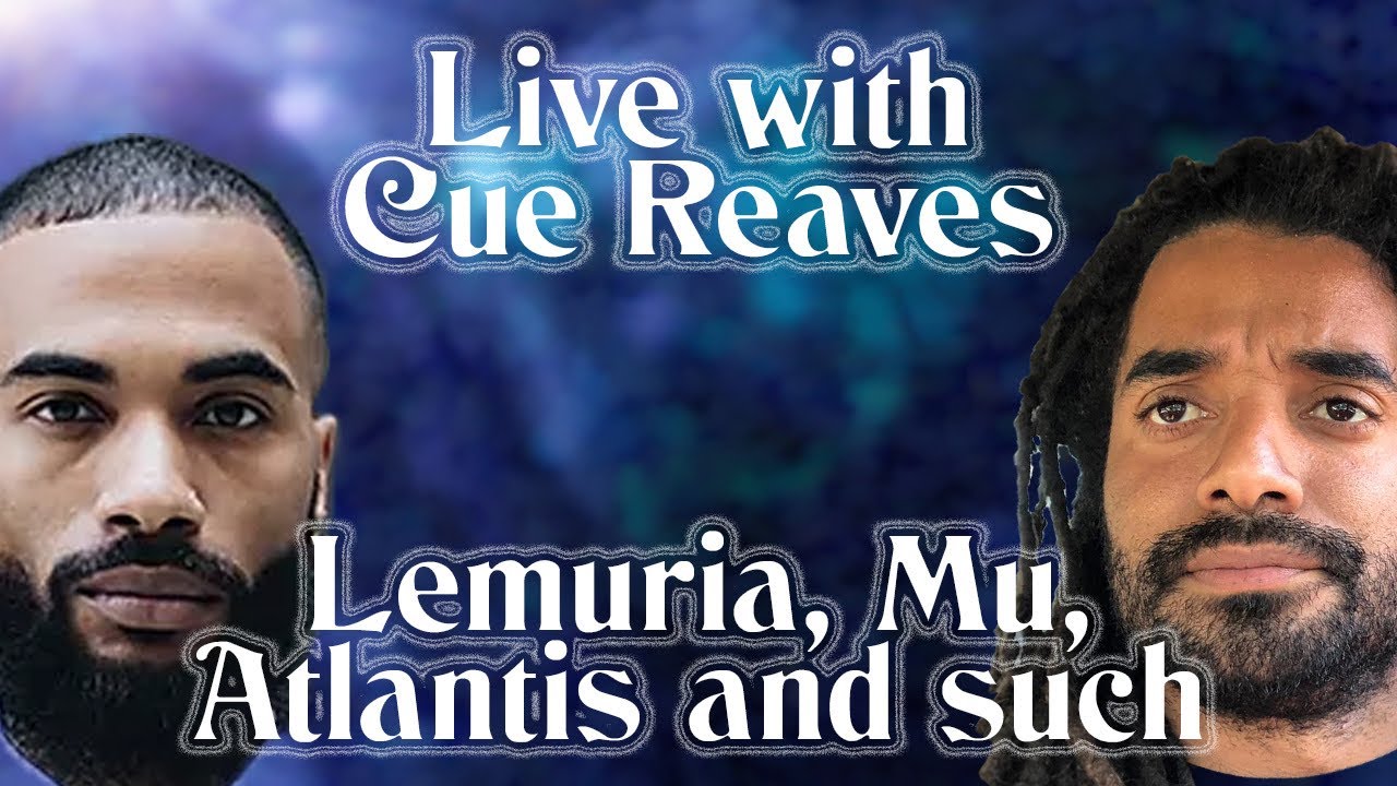 Live with Cue Reaves || lemuria mu atlantis and such.. - YouTube