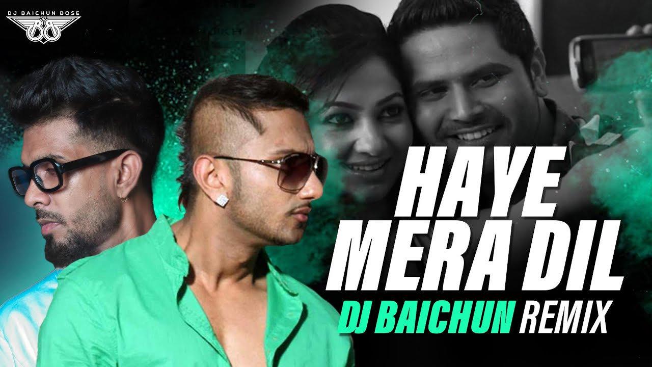 Haye Mera Dil (Bstyle Remix) - DJ Baichun || Alfaaz Feat Yo Yo Honey ...
